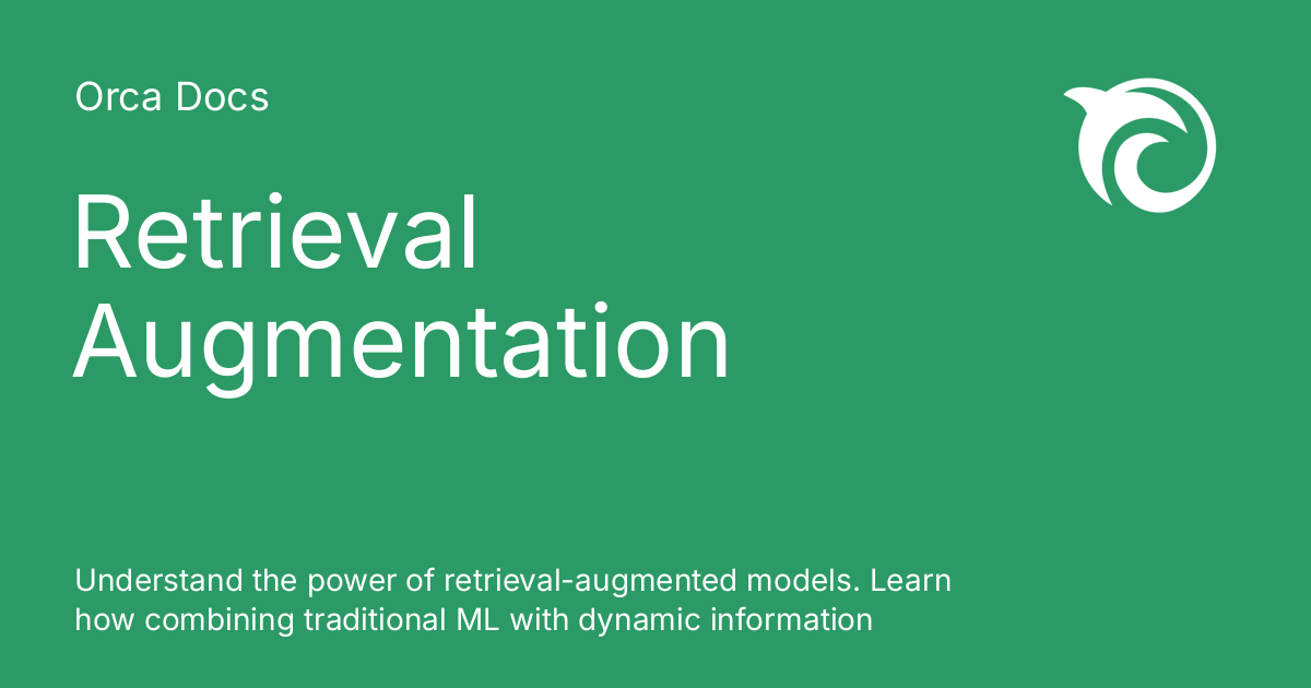 Retrieval Augmentation - Orca Docs