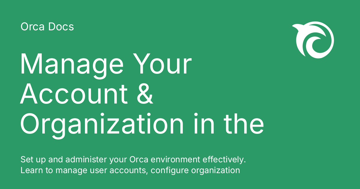 Manage Your Account & Organization in the OrcaApp - Orca Docs