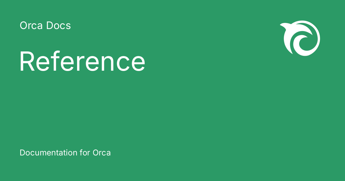 Reference - Orca Docs