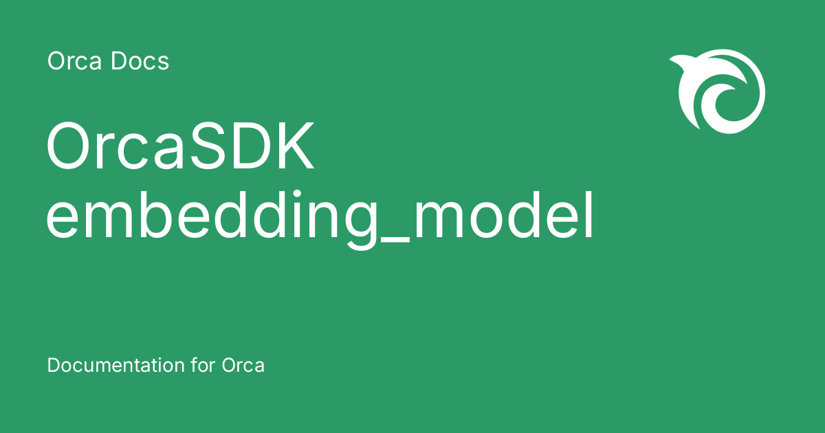 Orcasdk Embeddingmodel Orca Docs